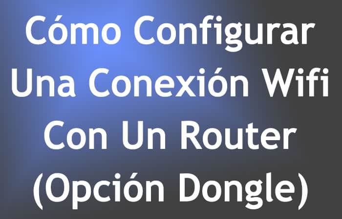 Cómo Configurar Una Conexión Wifi Con Un Router – (Opción Dongle) - Recurso Wordpress