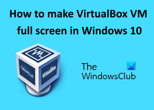 ¿Cómo hacer una VM VirtualBox de pantalla completa en Windows 11/10 ...